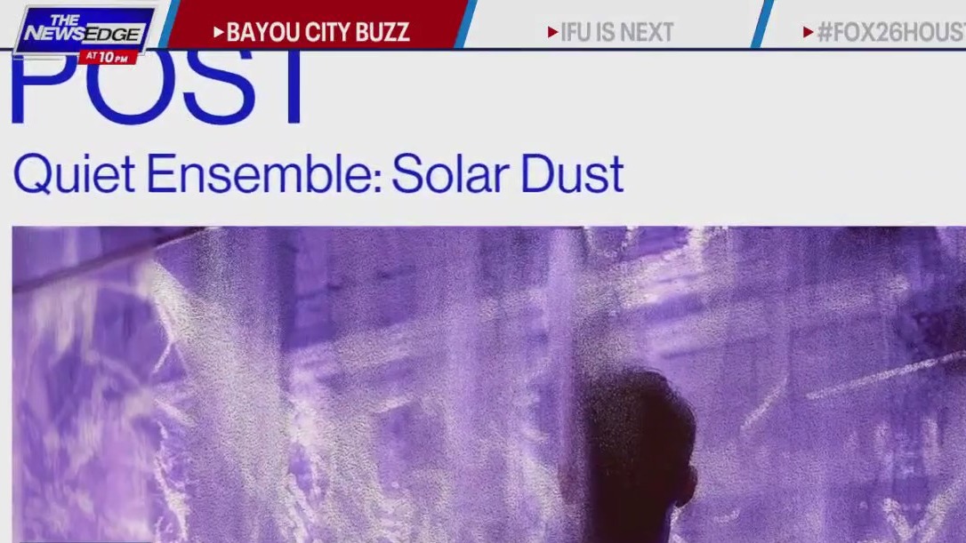 Bayou City Buzz: Quiet Ensemble Solar Dust | FOX 26 Houston
