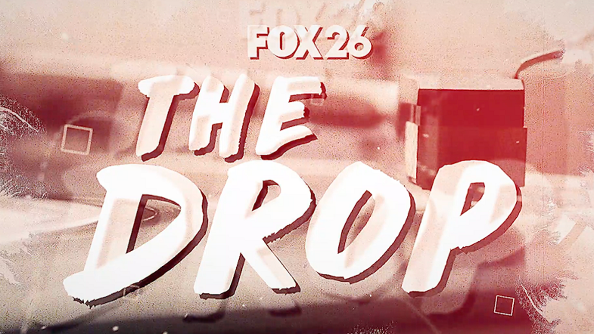 The Drop | FOX 26 Houston